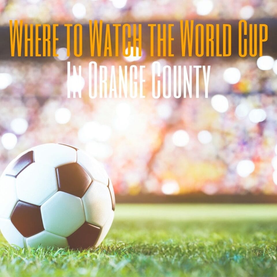 Where to Watch the World Cup in Orange County | Enjoy OC